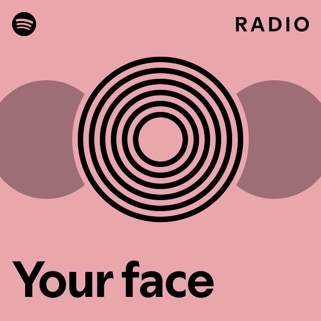 Your face Radio - playlist by Spotify | Spotify