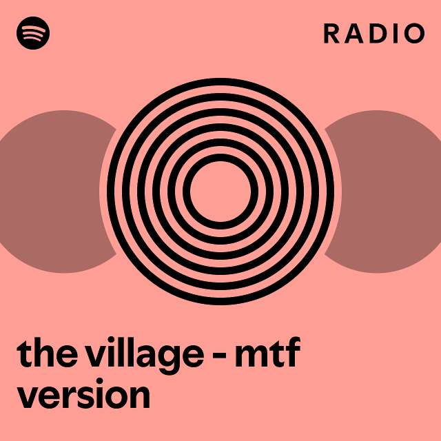the village - mtf version Radio - playlist by Spotify | Spotify