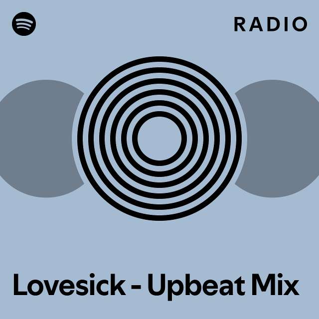 Lovesick - Upbeat Mix Radio - playlist by Spotify | Spotify
