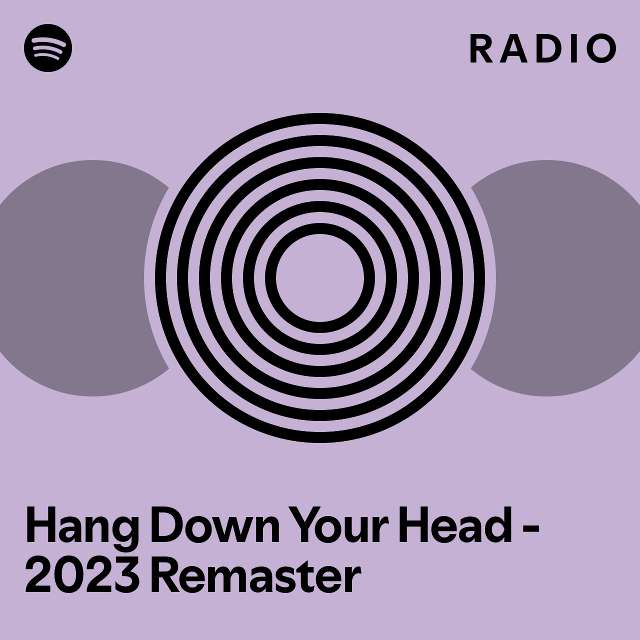Hang Down Your Head - 2023 Remaster Radio - playlist by Spotify | Spotify