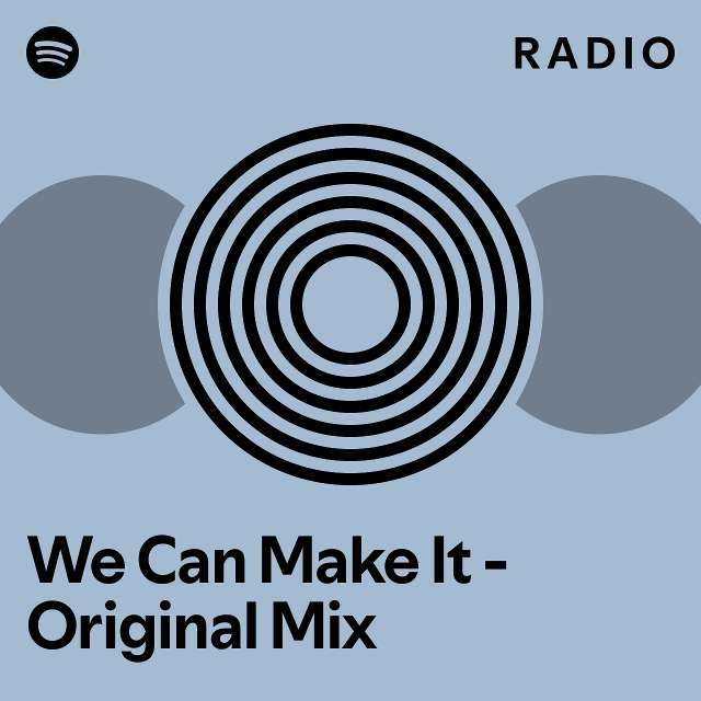 We Can Make It - Original Mix Radio - playlist by Spotify | Spotify