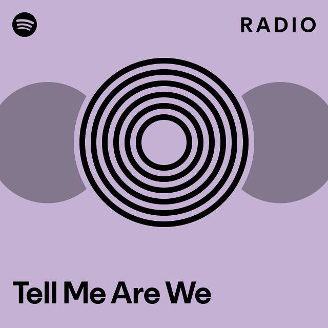 Tell Me Are We Radio - playlist by Spotify | Spotify