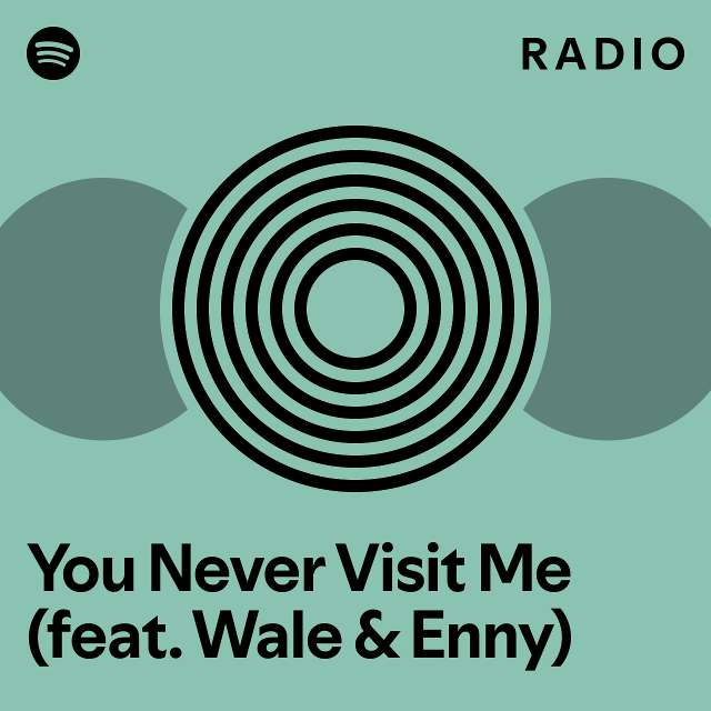 You Never Visit Me (feat. Wale & Enny) Radio - playlist by Spotify | Spotify