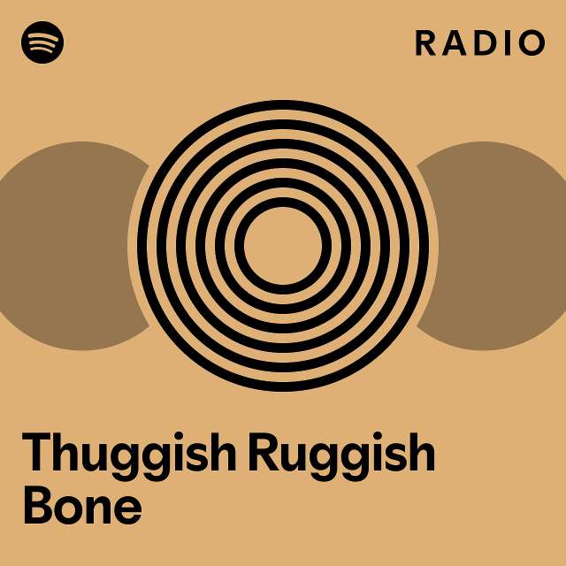 Thuggish Ruggish Bone Radio - playlist by Spotify | Spotify