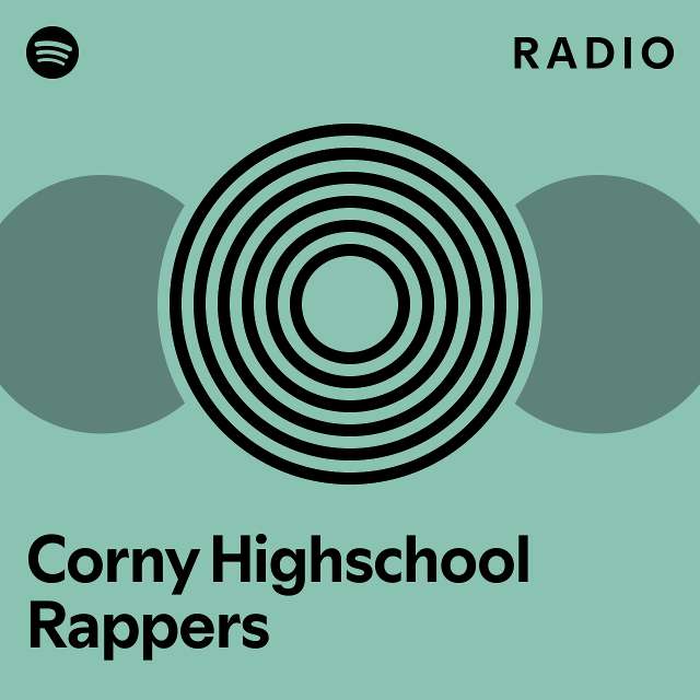 Corny Highschool Rappers Radio - playlist by Spotify | Spotify