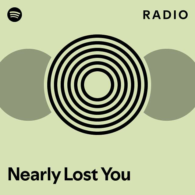 Nearly Lost You Radio - playlist by Spotify | Spotify