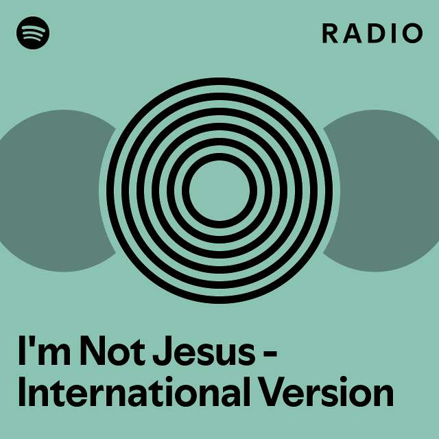 I'm Not Jesus - International Version Radio - playlist by Spotify | Spotify