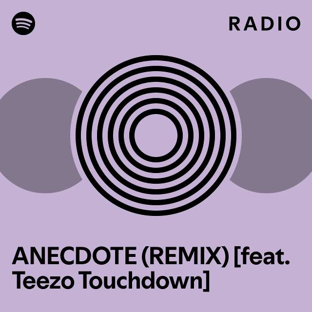 ANECDOTE (REMIX) [feat. Teezo Touchdown] Radio - playlist by Spotify | Spotify