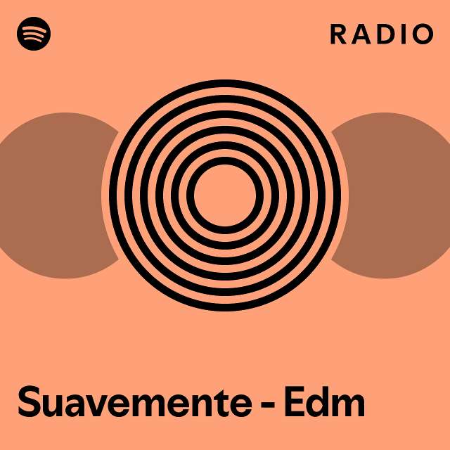 Suavemente - Edm Radio - playlist by Spotify | Spotify