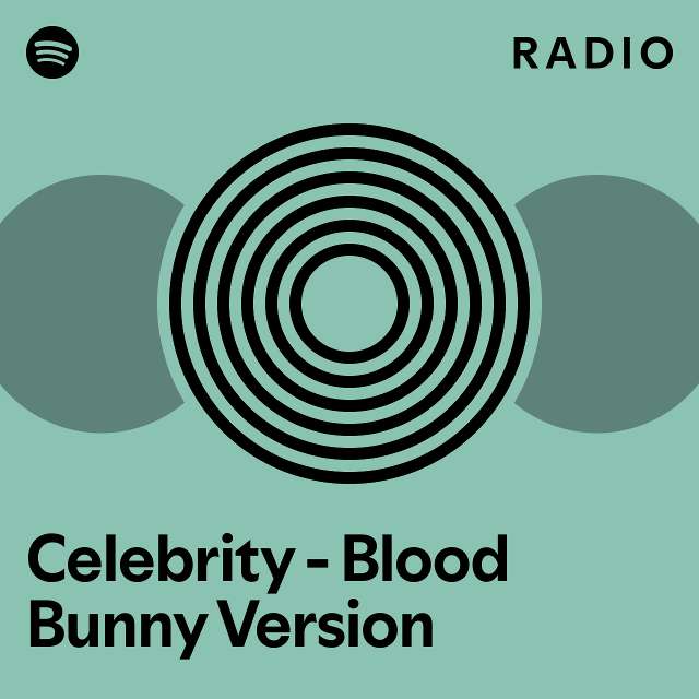 Celebrity - Blood Bunny Version Radio - playlist by Spotify | Spotify