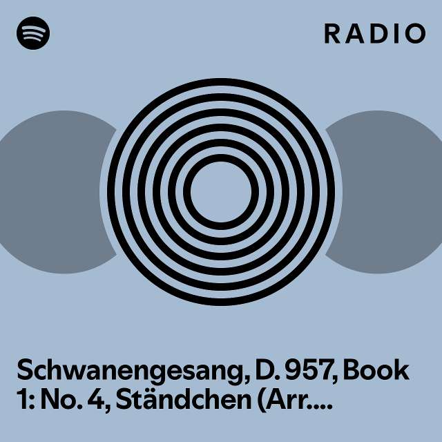 Schwanengesang, D. 957, Book 1: No. 4. Standchen (Serenade) Radio ...