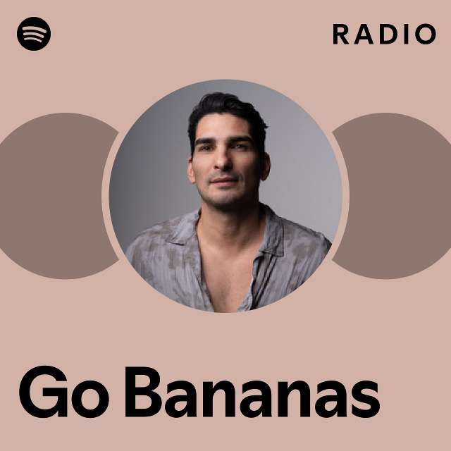 Go Bananas Radio - playlist by Spotify | Spotify