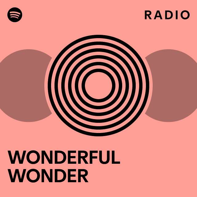 WONDERFUL WONDER Radio - playlist by Spotify | Spotify