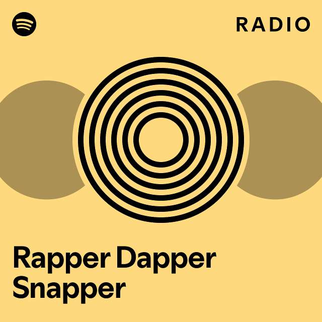 Rapper Dapper Snapper Radio - playlist by Spotify | Spotify