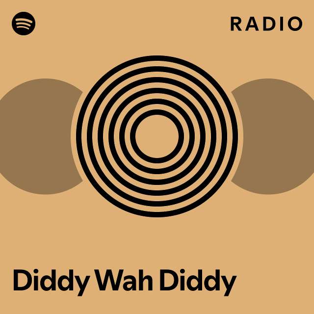 Diddy Wah Diddy Radio - playlist by Spotify | Spotify