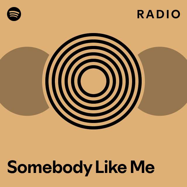 Somebody Like Me Radio - playlist by Spotify | Spotify