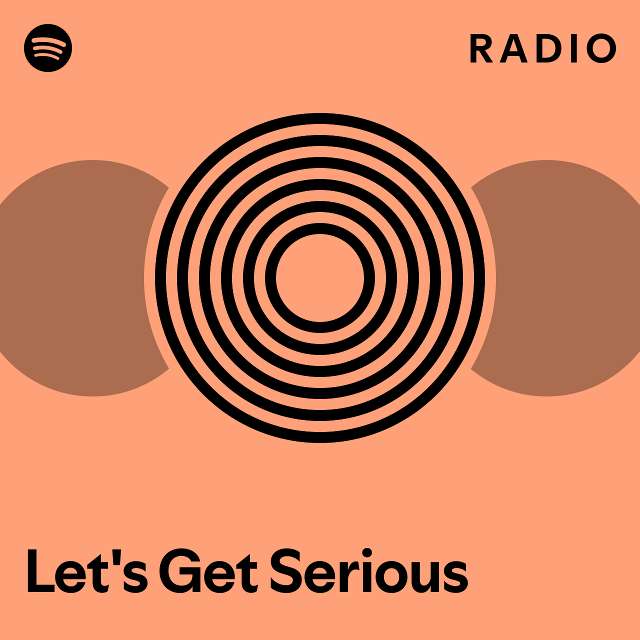 Let's Get Serious Radio - playlist by Spotify | Spotify