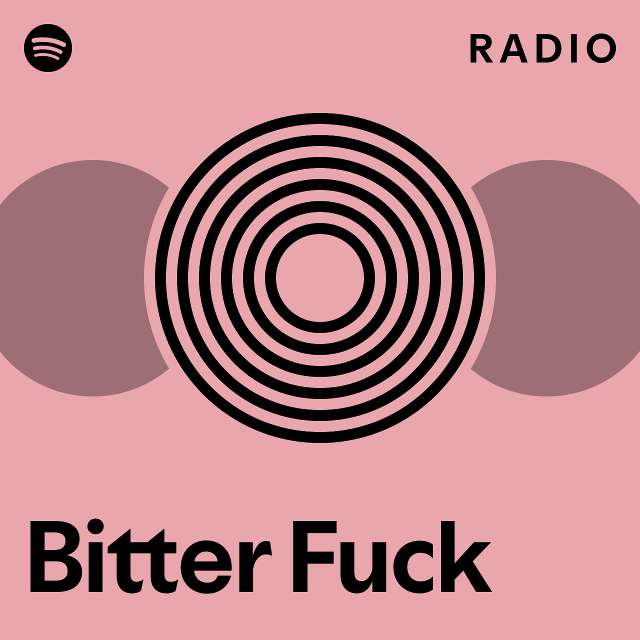 Bitter Fuck Radio - playlist by Spotify | Spotify