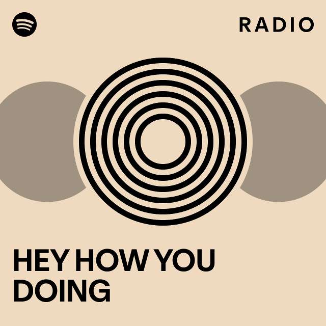 HEY HOW YOU DOING Radio - playlist by Spotify | Spotify