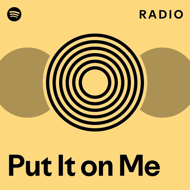 Put It on Me Radio - playlist by Spotify | Spotify