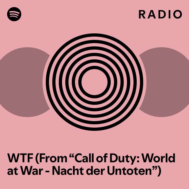 WTF (From “Call of Duty: World at War - Nacht der Untoten”) Radio ...