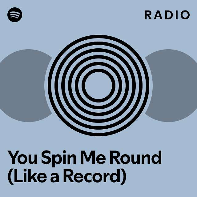 You Spin Me Round (Like a Record) Radio - playlist by Spotify | Spotify