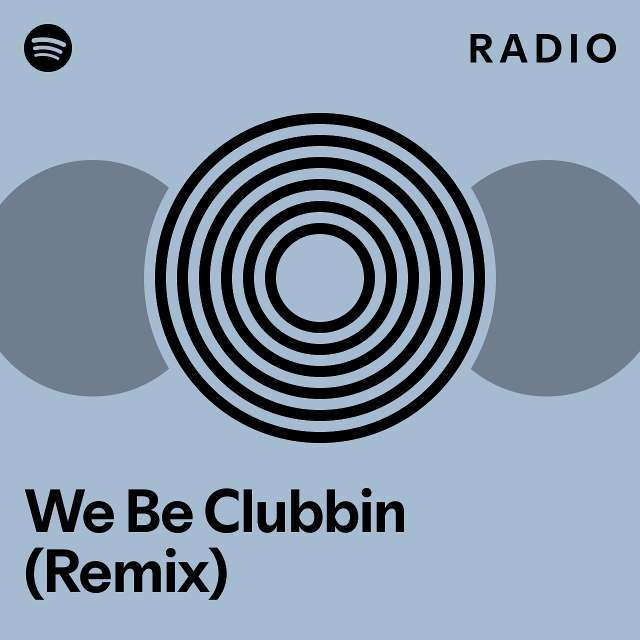 We Be Clubbin (Remix) Radio - playlist by Spotify | Spotify