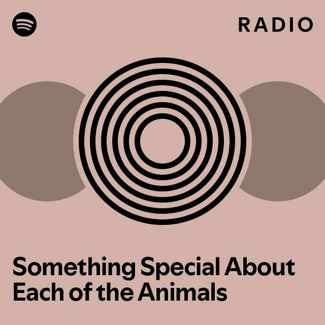 Something Special About Each of the Animals Radio - playlist by Spotify ...
