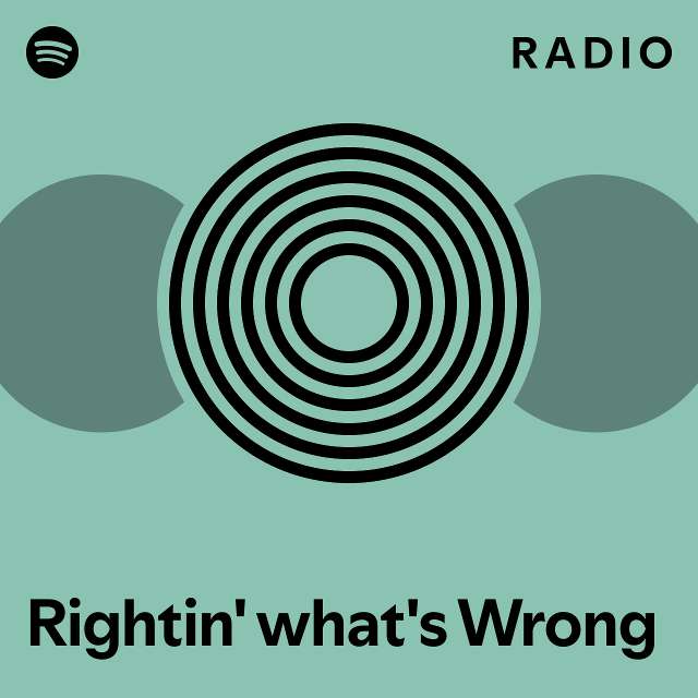Rightin' what's Wrong Radio - playlist by Spotify | Spotify