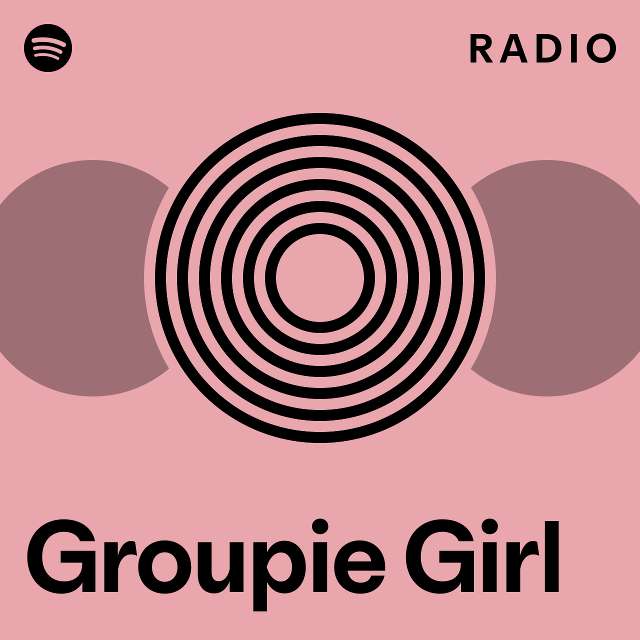 Groupie Girl Radio - playlist by Spotify | Spotify
