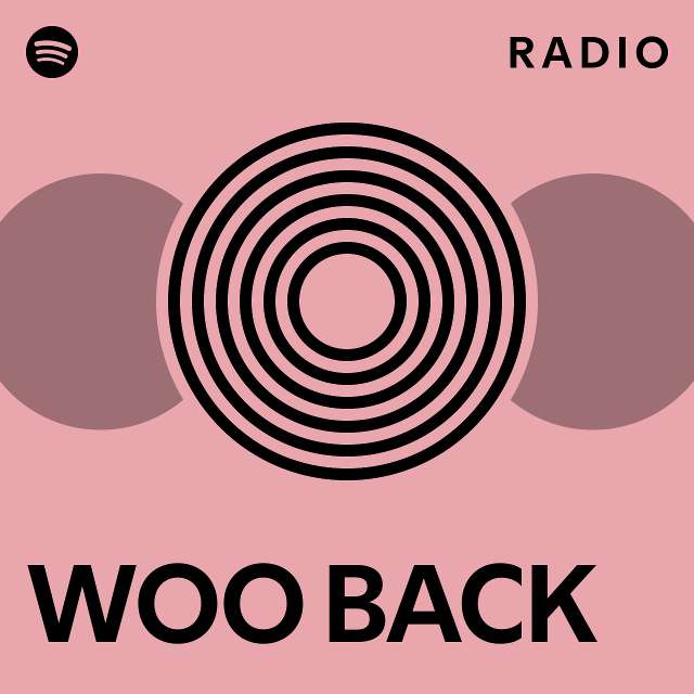 WOO BACK Radio - playlist by Spotify | Spotify