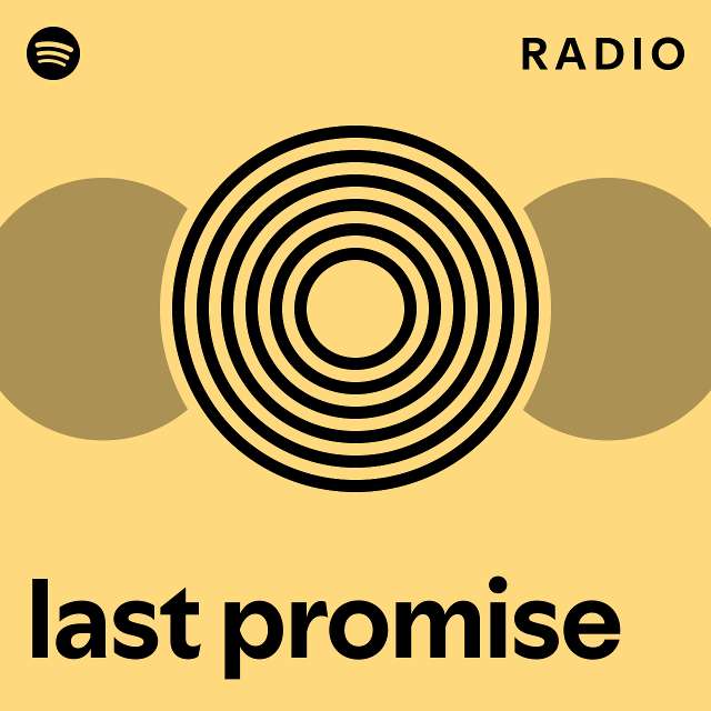 last promise Radio - playlist by Spotify | Spotify