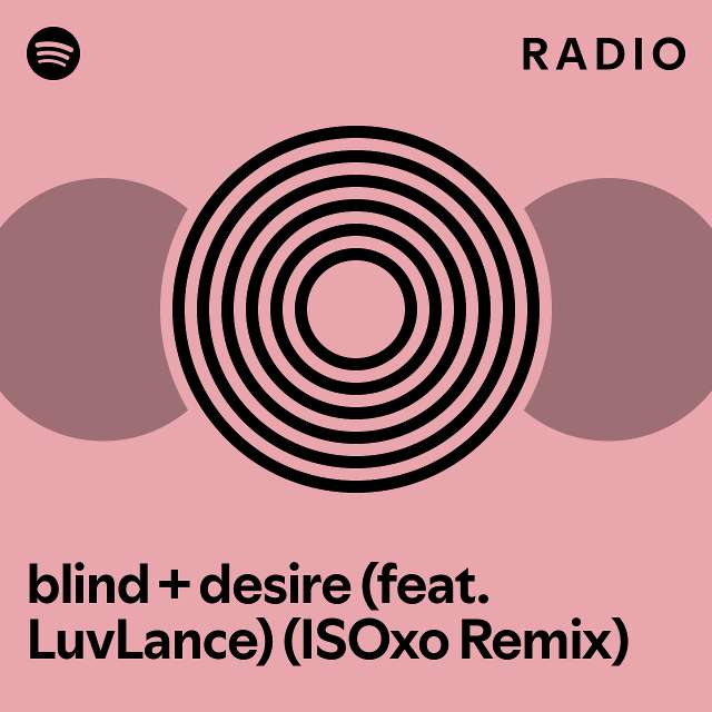 blind + desire (feat. LuvLance) (ISOxo Remix) Radio - playlist by Spotify | Spotify