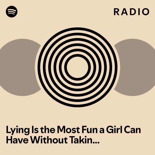 Lying Is The Most Fun A Girl Can Have Without Taking Her Clothes Off