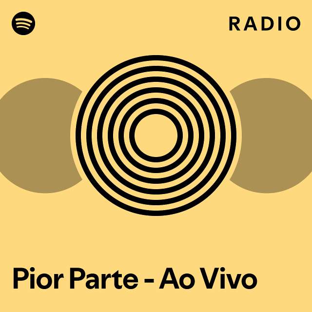 Pior Parte - Ao Vivo Radio - playlist by Spotify | Spotify