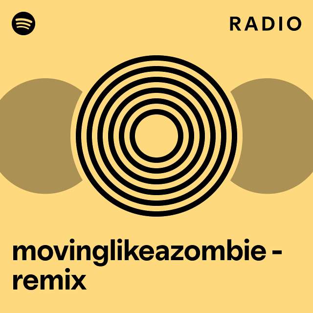 movinglikeazombie - remix Radio - playlist by Spotify | Spotify