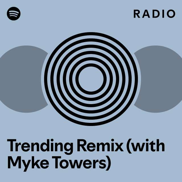 Trending Remix (with Myke Towers) Radio - playlist by Spotify | Spotify