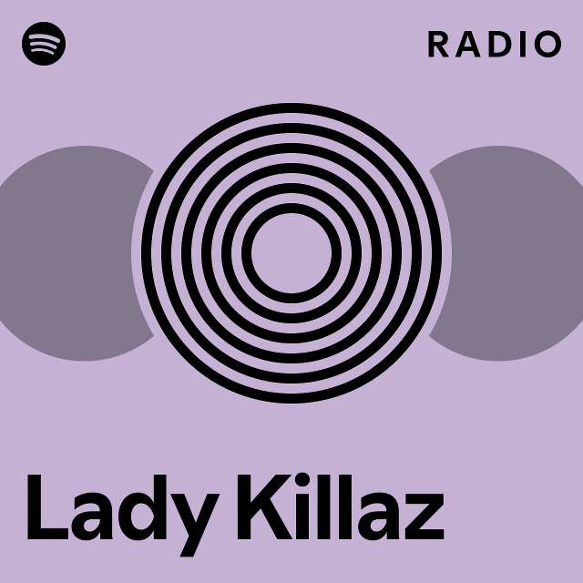 Lady Killaz Radio - playlist by Spotify | Spotify