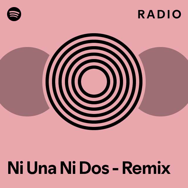Ni Una Ni Dos - Remix Radio - playlist by Spotify | Spotify