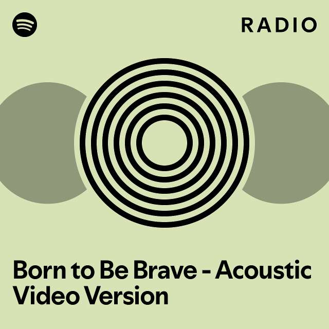 Born to Be Brave - Acoustic Video Version Radio - playlist by Spotify ...