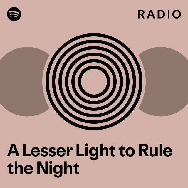 A Lesser Light to Rule the Night Radio - playlist by Spotify | Spotify