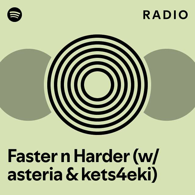 Faster n Harder (w/ asteria & kets4eki) Radio - playlist by Spotify ...