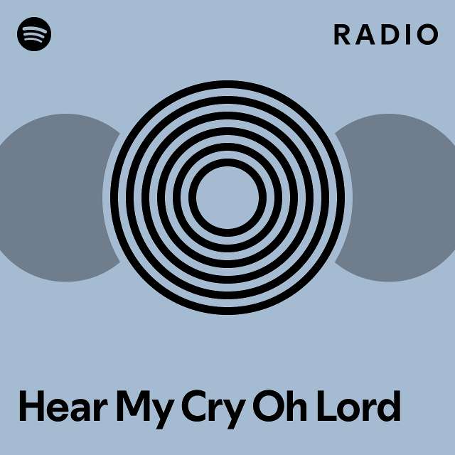 Hear My Cry Oh Lord Radio - playlist by Spotify | Spotify