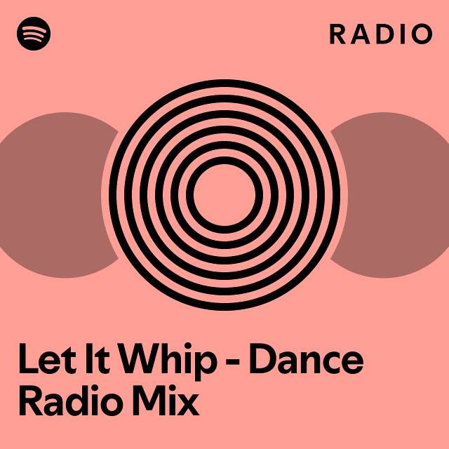 Let It Whip - Dance Radio Mix Radio - playlist by Spotify | Spotify