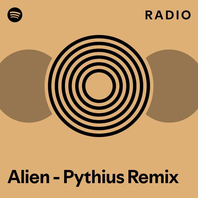 Alien - Pythius Remix Radio - playlist by Spotify | Spotify