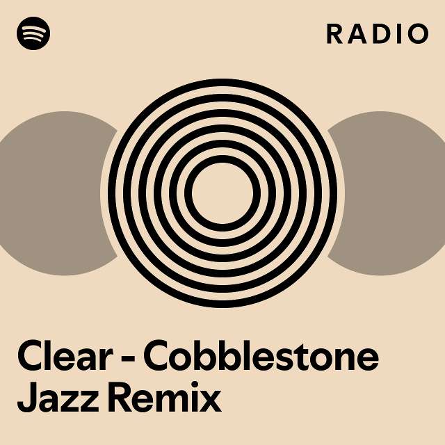 Clear - Cobblestone Jazz Remix Radio - playlist by Spotify | Spotify