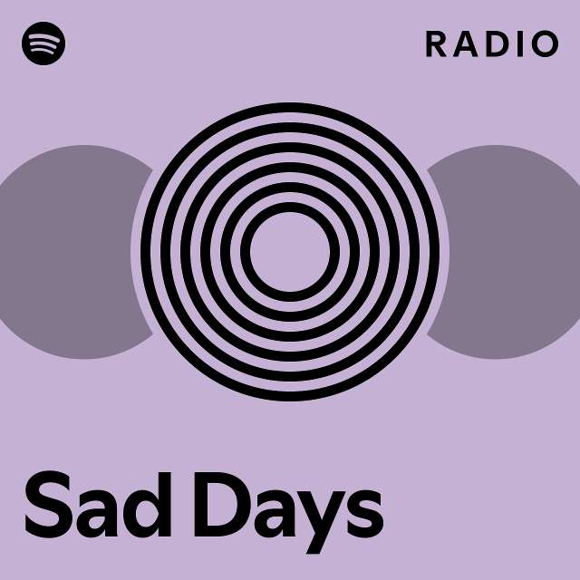 Sad Days Radio - playlist by Spotify | Spotify