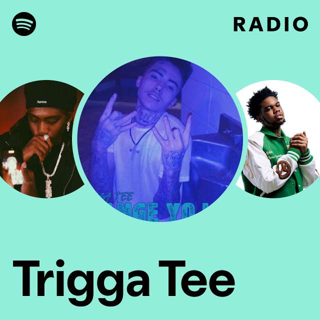 Trigga Tee Radio - playlist by Spotify | Spotify