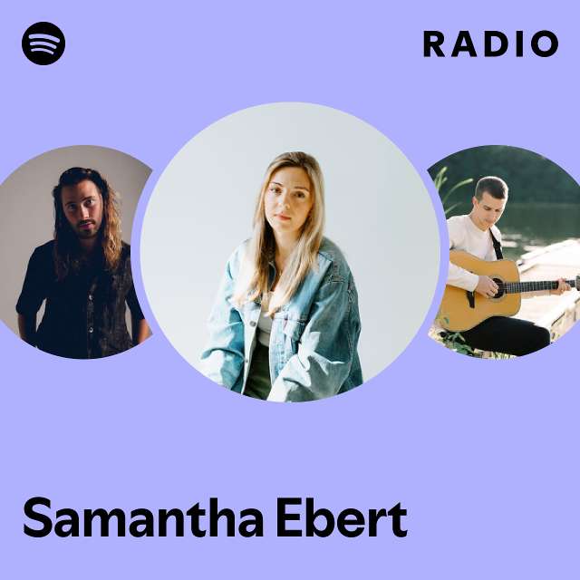 Samantha Ebert Radio - playlist by Spotify | Spotify