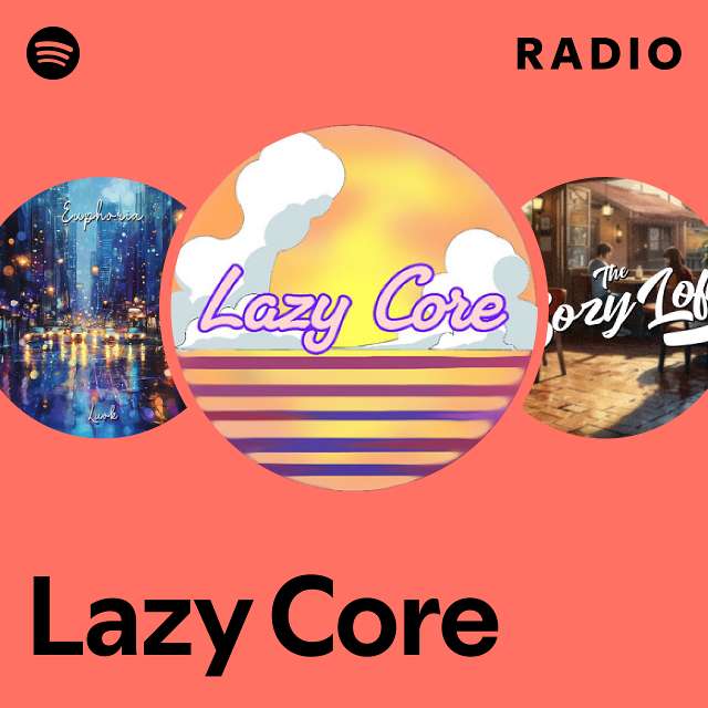 Lazy Core Radio - playlist by Spotify | Spotify